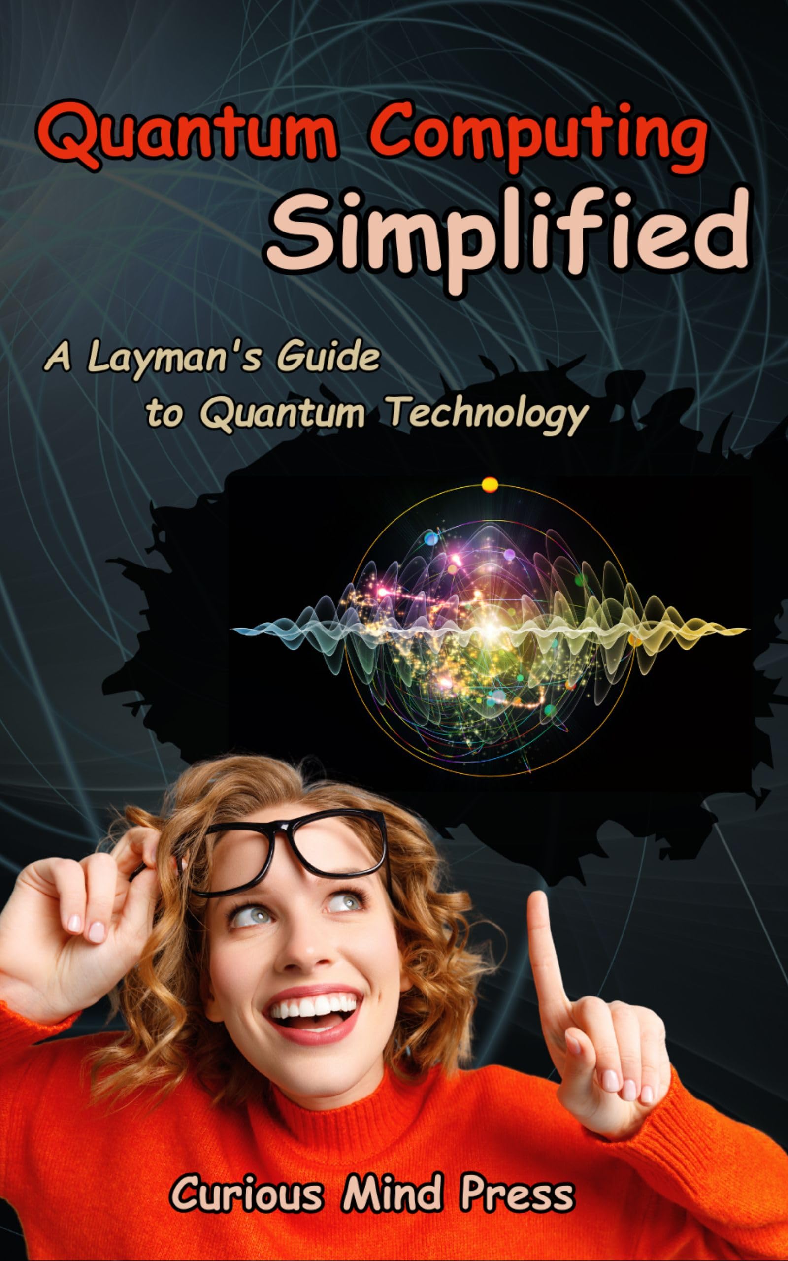 Quantum Computing Simplified: A Layman's Guide to Quantum Technology by ...