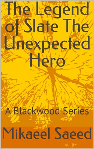 The Legend of Slate The Unexpected Hero: A Blackwood Series by Mikaeel ...