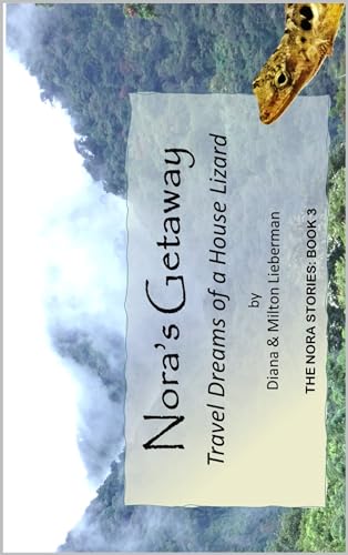 Nora's Getaway: Travel Dreams of a House Lizard by Diana Lieberman ...