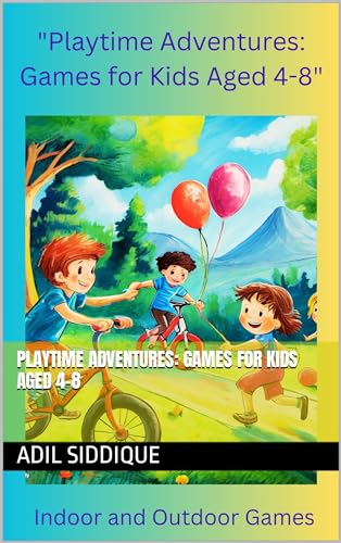 Playtime Adventures: Games for Kids Aged 4-8 by Adil Siddique | Goodreads
