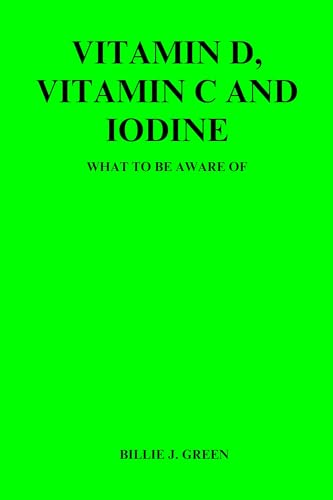 Vitamin D, Vitamin C and Iodine: What to be aware of by Billie J. Green ...