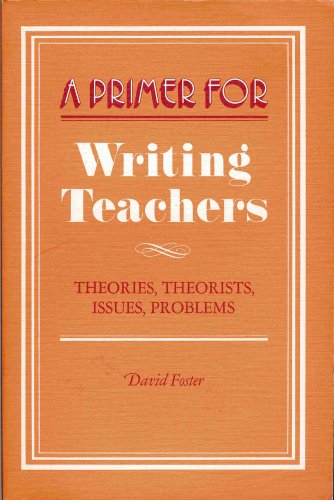 A Primer for Writing Teachers: Theories, Theorists, Issues, Problems by ...