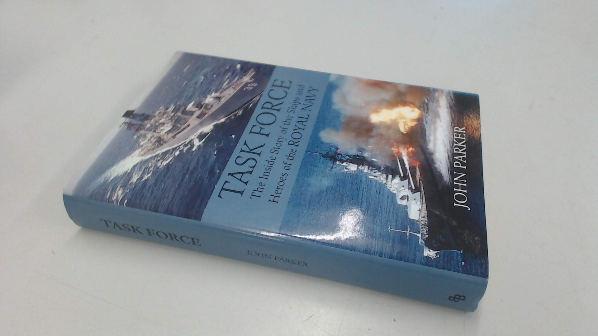 Task Force - The Inside Story of the Ships and Heroes of the Royal Navy ...