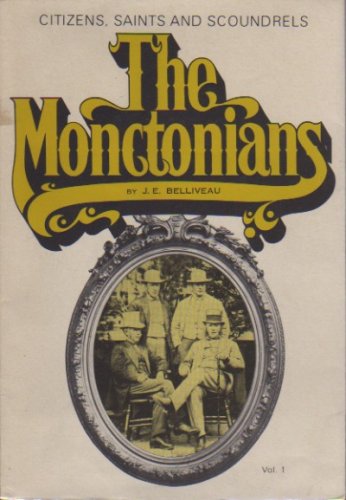 The Monctonians, Vol. 1: Citizens, Saints and Scoundrels by John Edward ...
