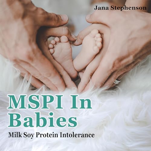 MSPI In Babies: Milk Soy Protein Intolerance by Jana Stephenson | Goodreads