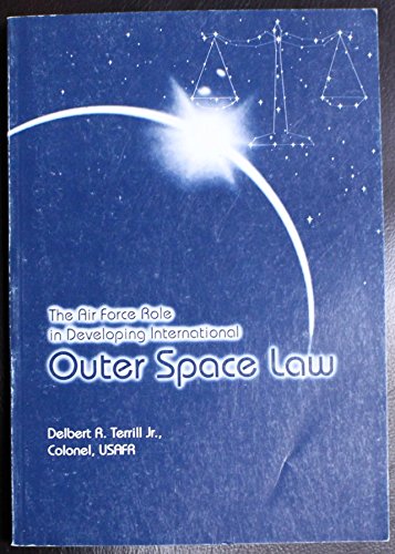 The Air Force Role in Developing International Outer Space Law by ...