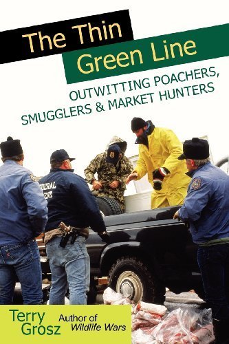 The Thin Green Line: Outwitting Poachers, Smugglers & Market Hunters by ...