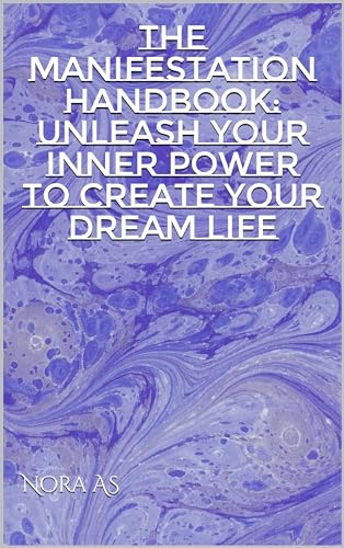 The Manifestation Handbook: Unleash Your Inner Power to Create Your ...