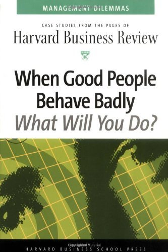 When Good People Behave Badly (Management Dilemmas Series) by Harvard ...