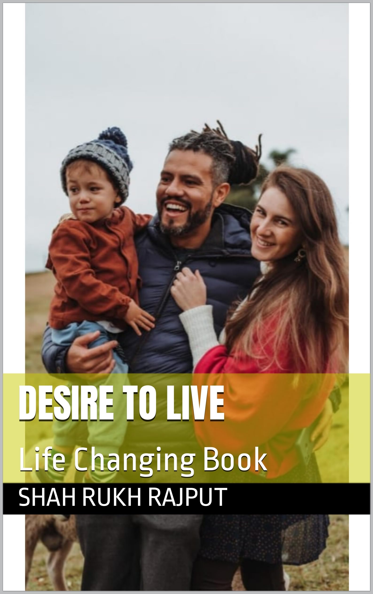 Desire To Live: Life Changing Book by Shah Rukh Rajput | Goodreads