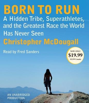 Born to Run: A Hidden Tribe, Superathletes, and the Greatest Race the ...