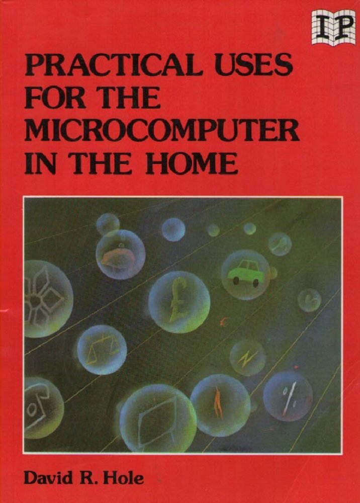 Practical Uses for the Microcomputer in the Home by David Hole | Goodreads