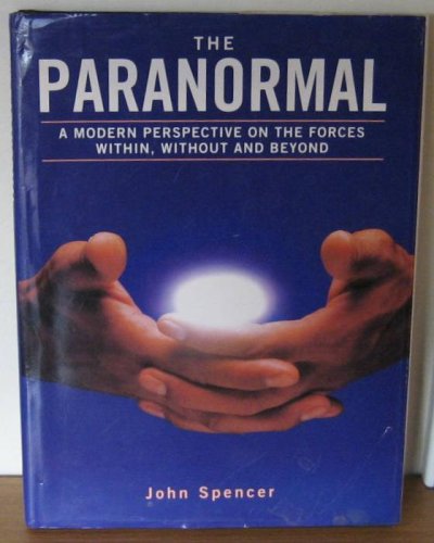 The Paranormal: A Modern Perspective on the Forces Within, Without ...