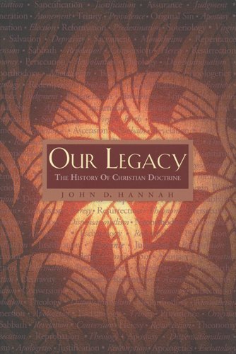 Our Legacy: The History of Christian Doctrine by John Hannah by John D ...