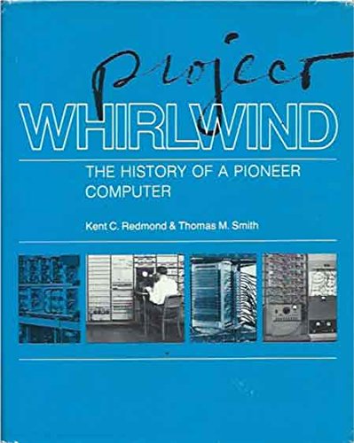 Project Whirlwind: The history of a pioneer computer by Kent C. Redmond ...
