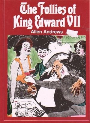 The Follies of King Edward VII by Allen Andrews | Goodreads