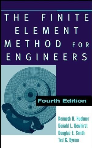 The Finite Element Method for Engineers by Kenneth H. Huebner by Kenneth H. Huebner; Donald L ...