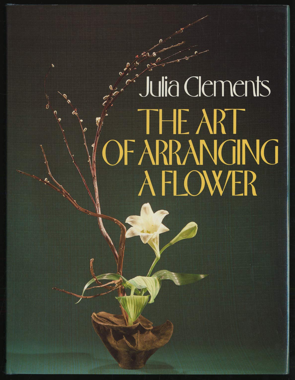 The Art of Arranging a Flower by Julia Clements | Goodreads