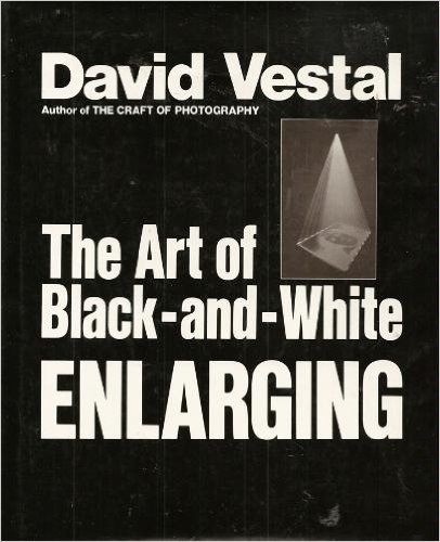 The Art of Black and White Enlarging by David Vestal | Goodreads