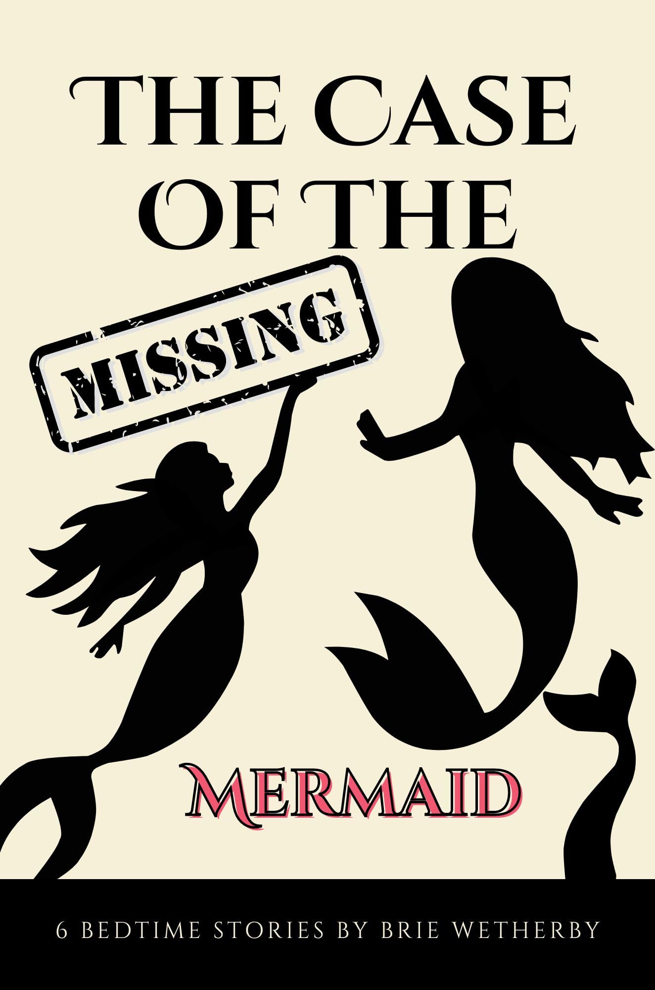 The Case of the Missing Mermaid: 6 Bedtime Stories by Brie Wetherby ...