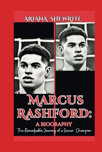 MARCUS RASHFORD : A BIOGRAPHY: The Remarkable Journey of a Soccer ...