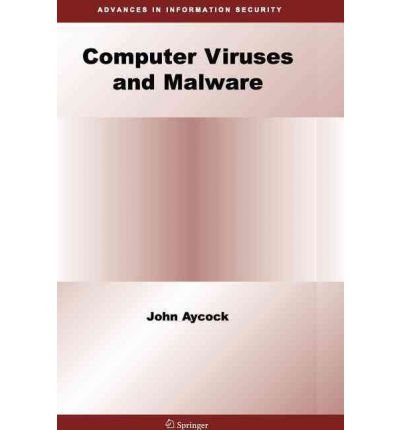 Computer Viruses and Malware[ COMPUTER VIRUSES AND MALWARE ] By Aycock ...