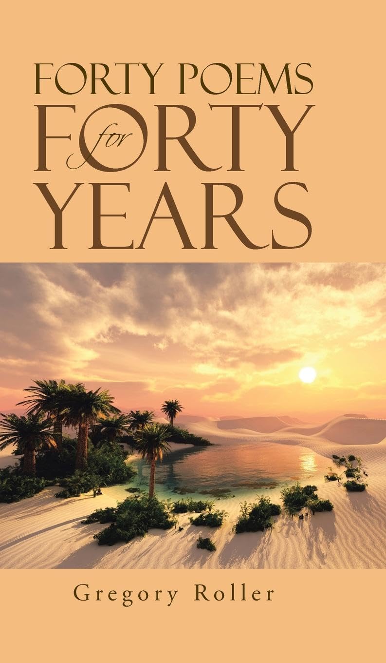Forty Poems for Forty Years by Gregory Roller | Goodreads