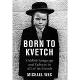 Born to Kvetch Yiddish Language and Culture by Michael Wex | Goodreads