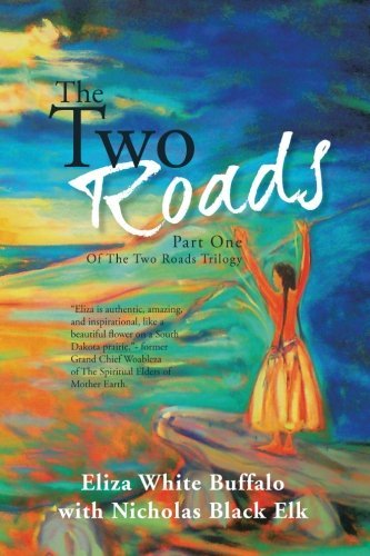 The Two Roads: Part One of the Two Roads Trilogy by Eliza White Buffalo ...