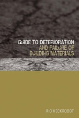 Guide to Deterioration and Failure of Building Materials by R O ...