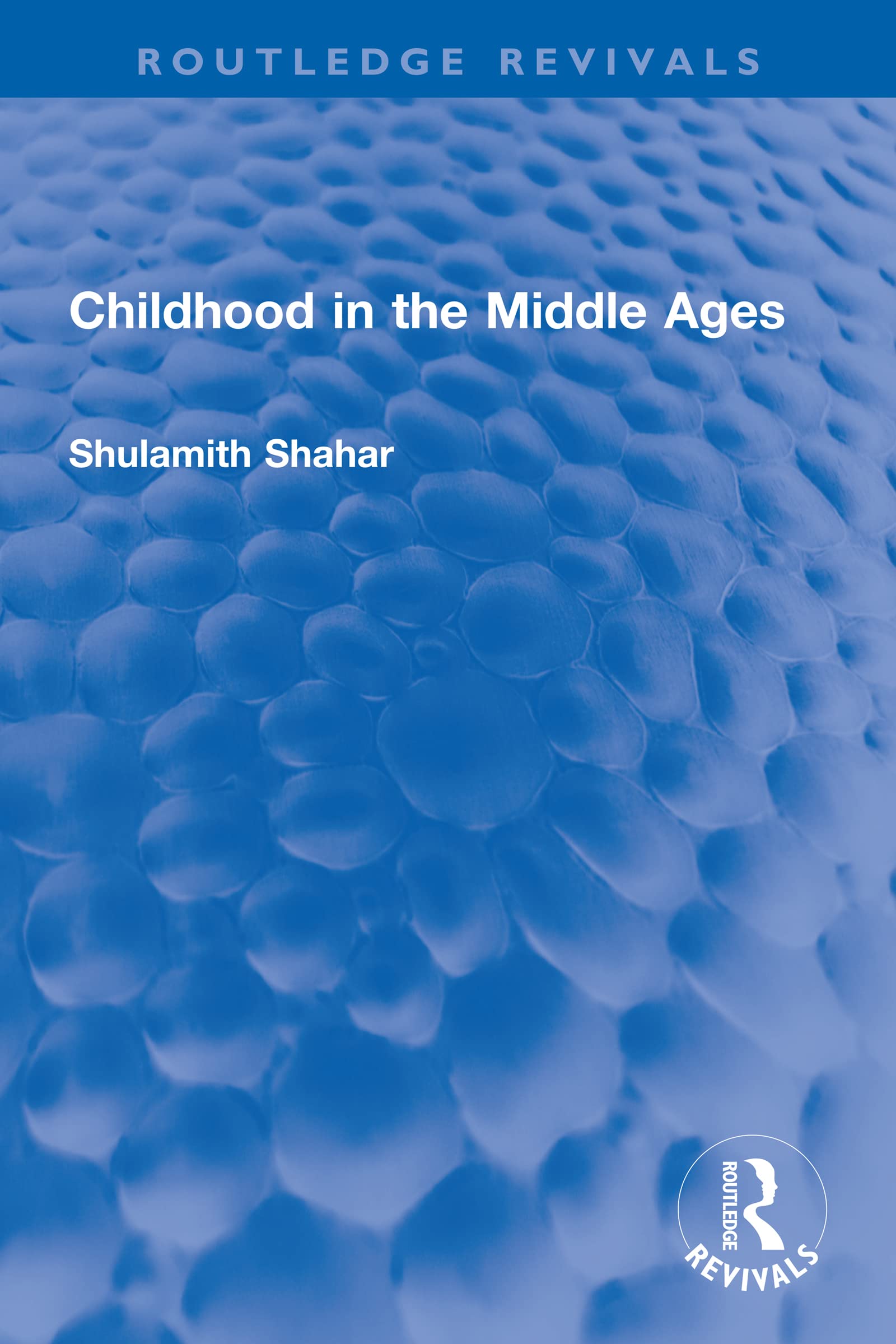 Childhood in the Middle Ages (Routledge Revivals) by Shulamith Shahar ...