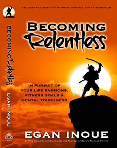 Becoming Relentless by Egan Inoue | Goodreads