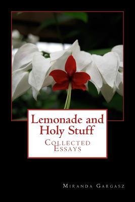 By Miranda Gargasz - Lemonade and Holy Stuff: Collected Essays (2014-03 ...