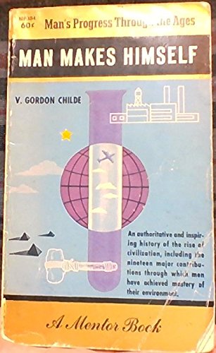Man Makes Himself by Vere Gordon Childe | Goodreads