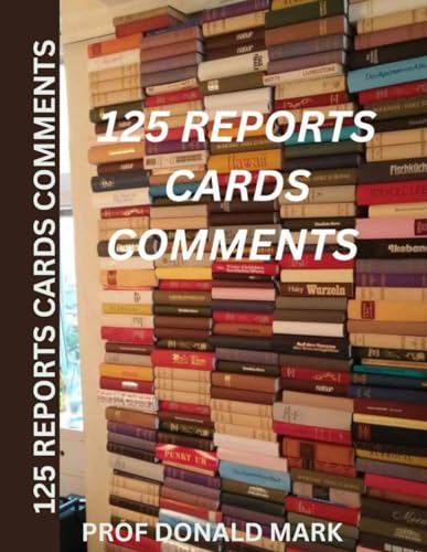 125 REPORT CARD COMMENTS: Best for Teachers and Students by Prof Donald ...