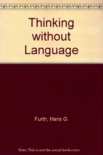 Thinking Without Language: Psychological Implications of Deafness by Hans G. Furth by Hans G ...