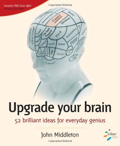 Upgrade Your Brain: 52 Brilliant Ideas for Everyday Genius by John ...