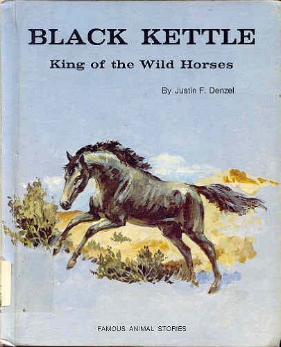 Black Kettle: King of the Wild Horses by Justin Denzel | Goodreads