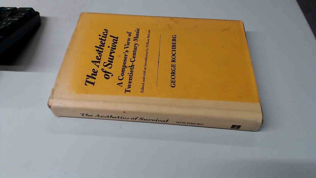 The Aesthetics of Survival: A Composer's View of Twentieth Century ...