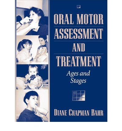 [(Oral Motor Assessment and Treatment: Ages and Stages)] [Author: Diane ...