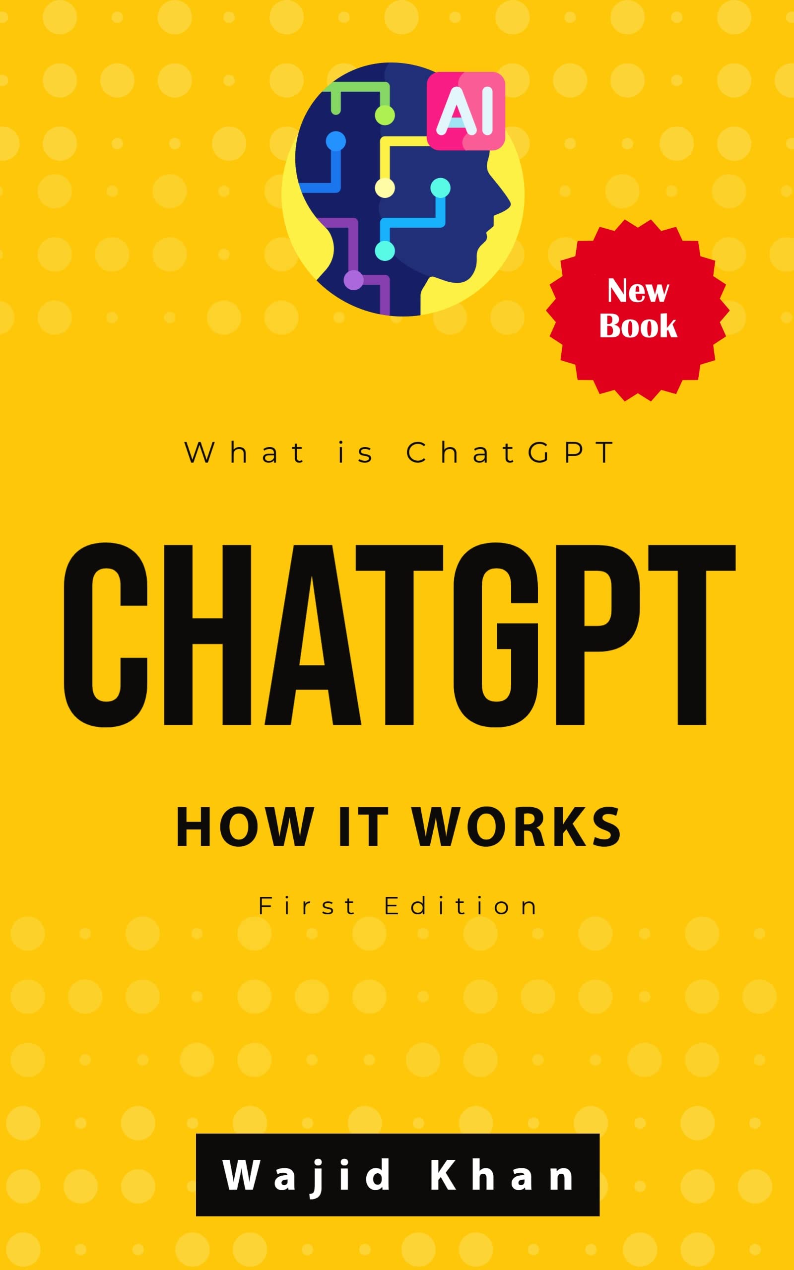 What is ChatGPT and How It Works: Demystifying and Unraveling ChatGPT by Wajid Khan | Goodreads