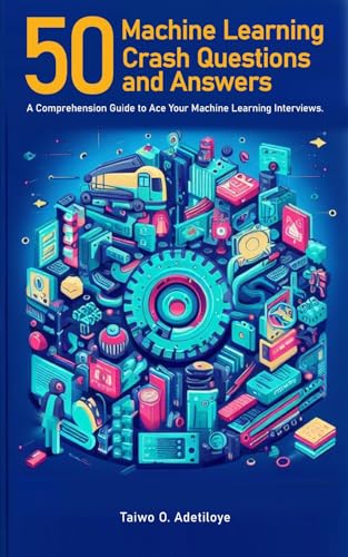 50 Machine Learning Crash Questions and Answers: A Comprehensive Guide ...