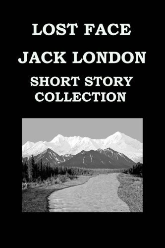LOST FACE By JACK LONDON (SHORT STORY COLLECTION): Lost Face * Trust ...