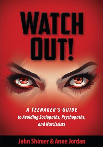 WATCH OUT!: A Teenager's Guide to Avoiding Sociopaths, Psychopaths, and ...