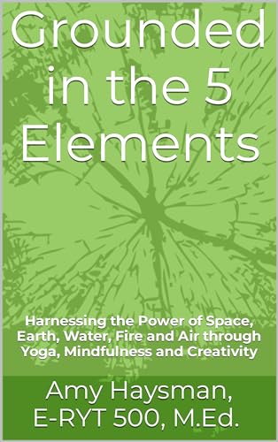 Grounded in the 5 Elements: Harnessing the Power of Space, Earth, Water ...