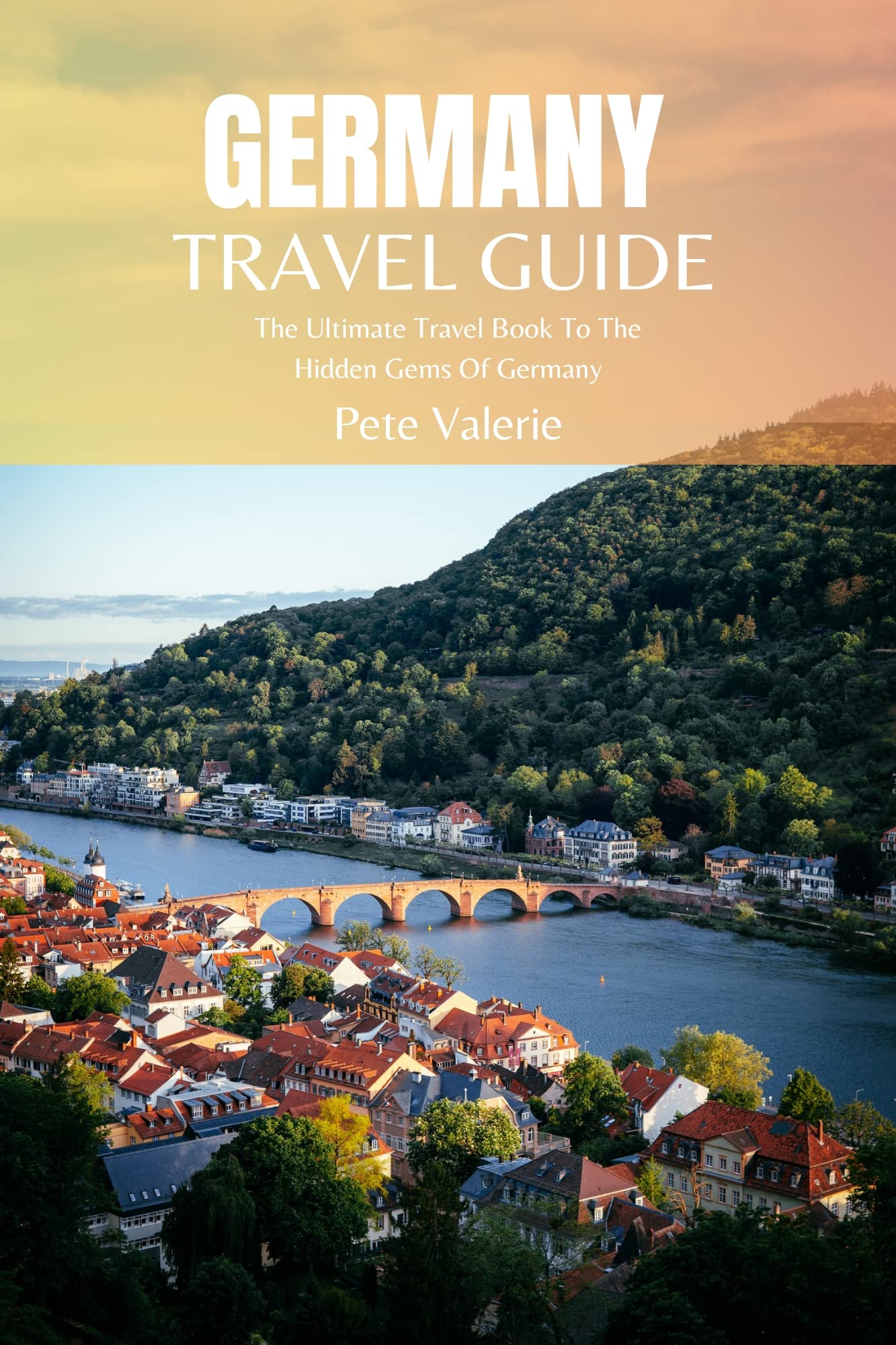Germany Travel Guide 2024: The Ultimate Travel Book To The Hidden Gems ...