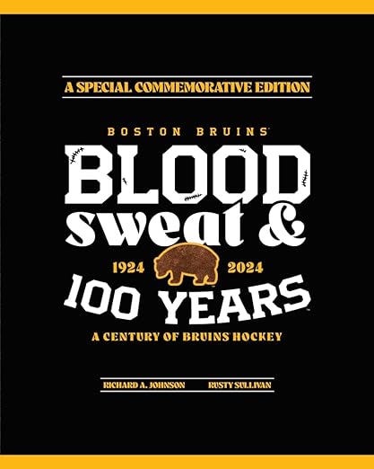 Boston Bruins: Blood, Sweat & 100 Years by Richard A. Johnson | Goodreads
