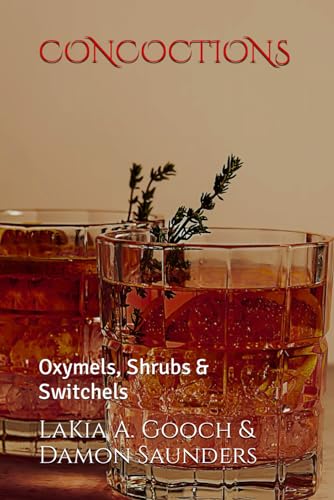 Concoctions: Oxymels, Shrubs & Switchels by LaKia A. Gooch | Goodreads