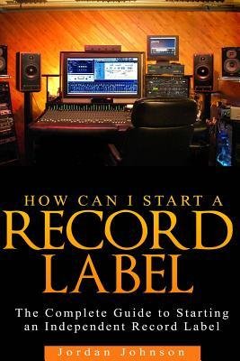 By Jordan Johnson How to Start a Record Label: The Definitive Guide to ...