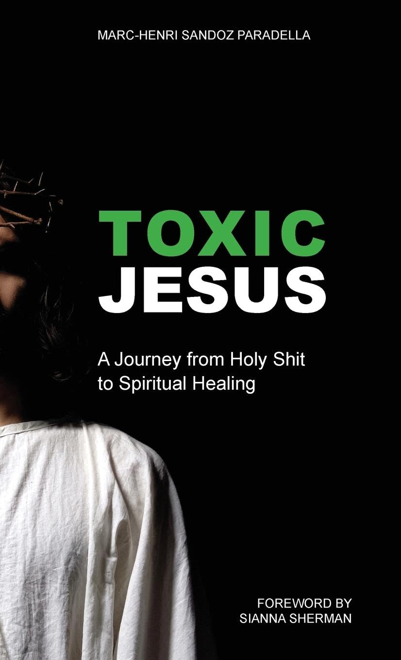 Toxic Jesus: A Journey from Holy Shit to Spiritual Healing by Marc ...